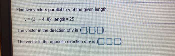 Solved Find two vectors parallel to v of the given length. | Chegg.com