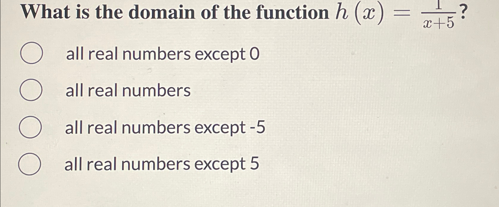 Solved What is the domain of the function h(x)=1x+5?all real | Chegg.com