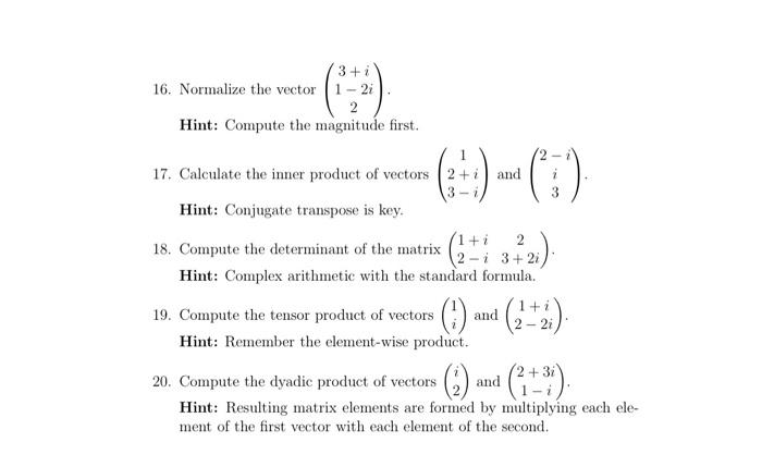 Solved 16. Normalize the vector ⎝⎛3+i1−2i2⎠⎞. Hint: Compute | Chegg.com