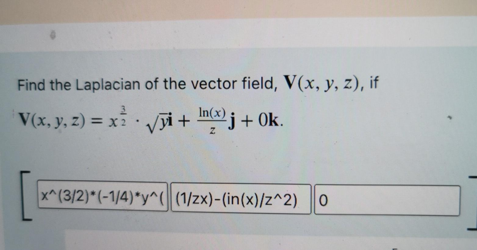 Solved Find the Laplacian of the vector field, V(x, y, z), | Chegg.com