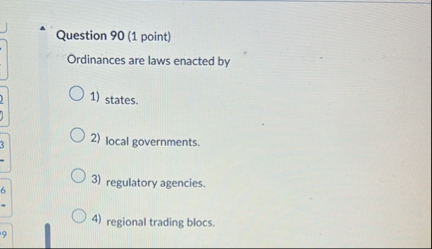 Solved Question 90 (1 ﻿point)Ordinances are laws enacted | Chegg.com