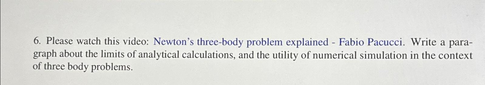 Solved Please watch this video: Newton's three-body problem | Chegg.com