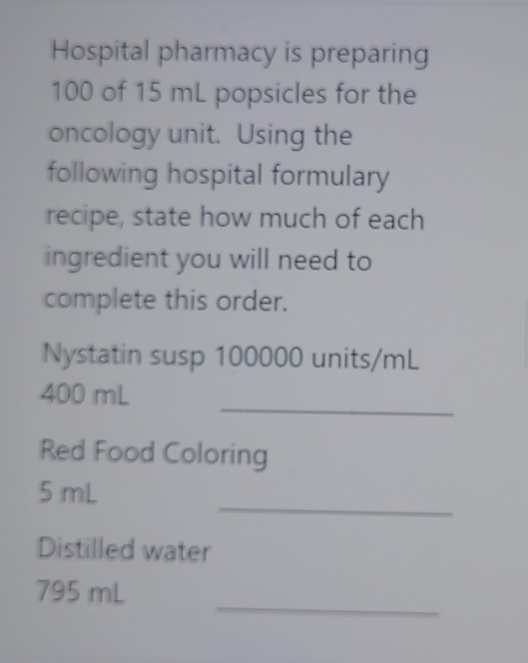 Solved Hospital pharmacy is preparing 100 of 15 mL popsicles | Chegg.com