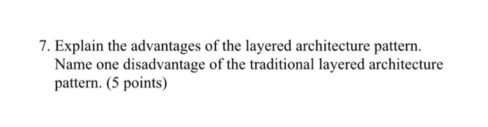 Solved 7. Explain the advantages of the layered architecture | Chegg.com