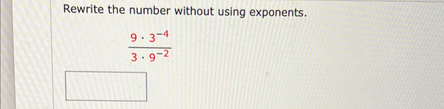 Solved Rewrite the number without using exponents.9*3-43*9-2 | Chegg.com