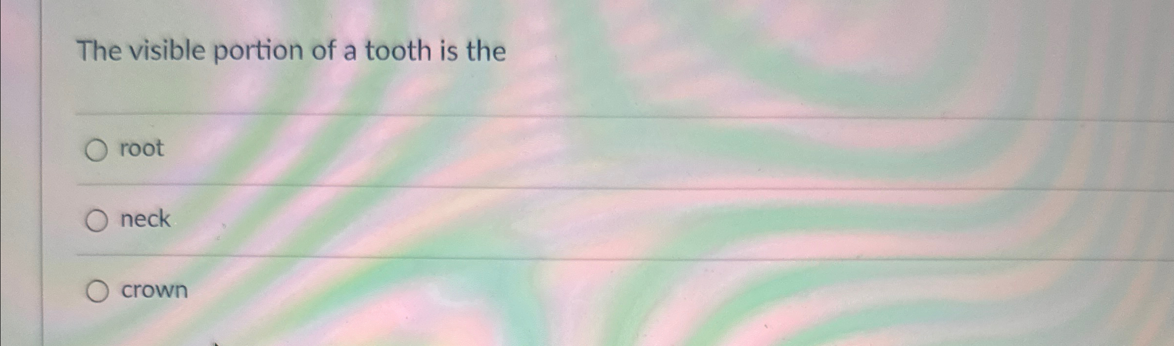Solved The visible portion of a tooth is theq,rootneck | Chegg.com