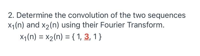 Solved 2. Determine the convolution of the two sequences | Chegg.com