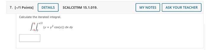 Solved SCALCET9M 15.1.019. Calculate the iterated integral. | Chegg.com