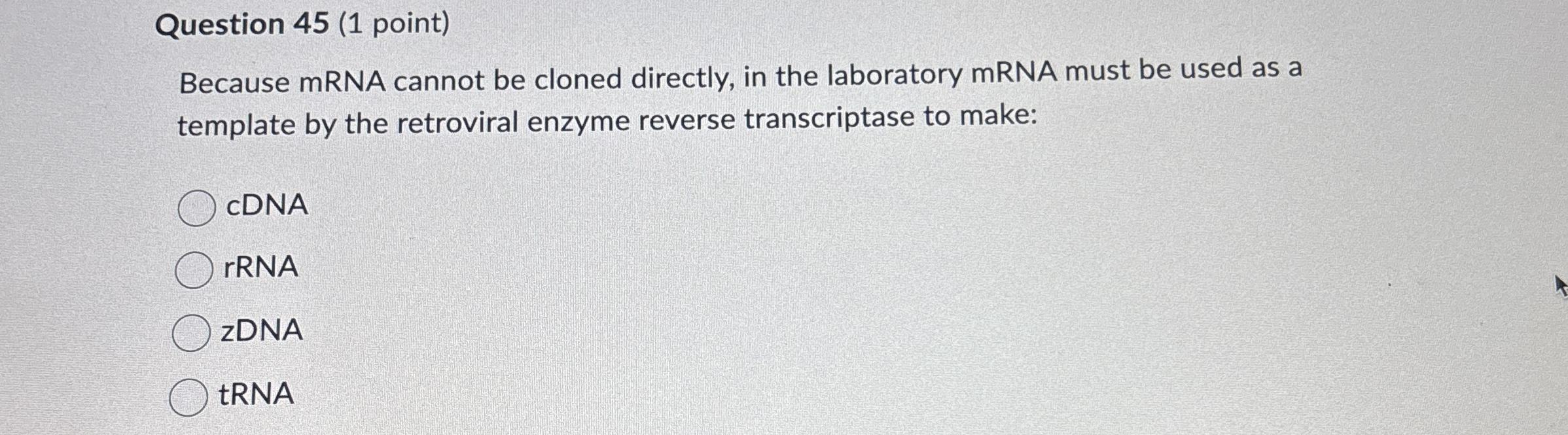 Solved Question 45 (1 ﻿point)Because mRNA cannot be cloned | Chegg.com
