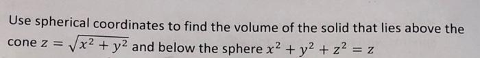 Solved Use Spherical Coordinates To Find The Volume Of The