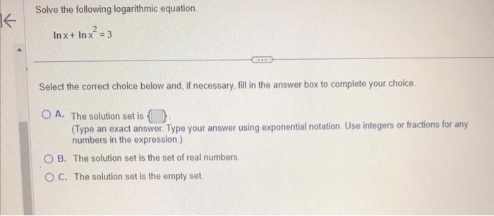 Solved Solve the following logarithmic equation. lnx+lnx2=3 | Chegg.com