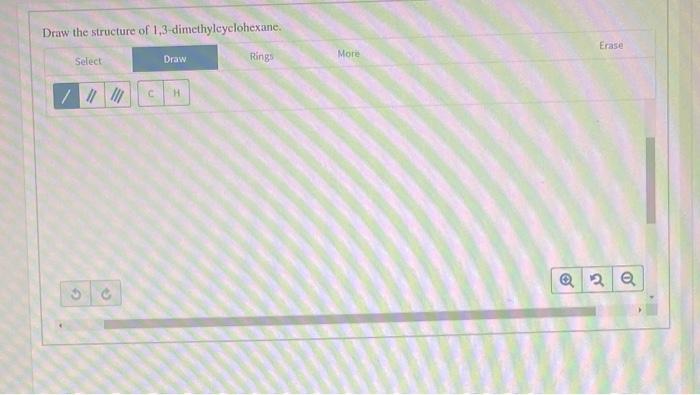 Solved Draw the structure of 1,3-dimethylcyclohexane. Erase | Chegg.com