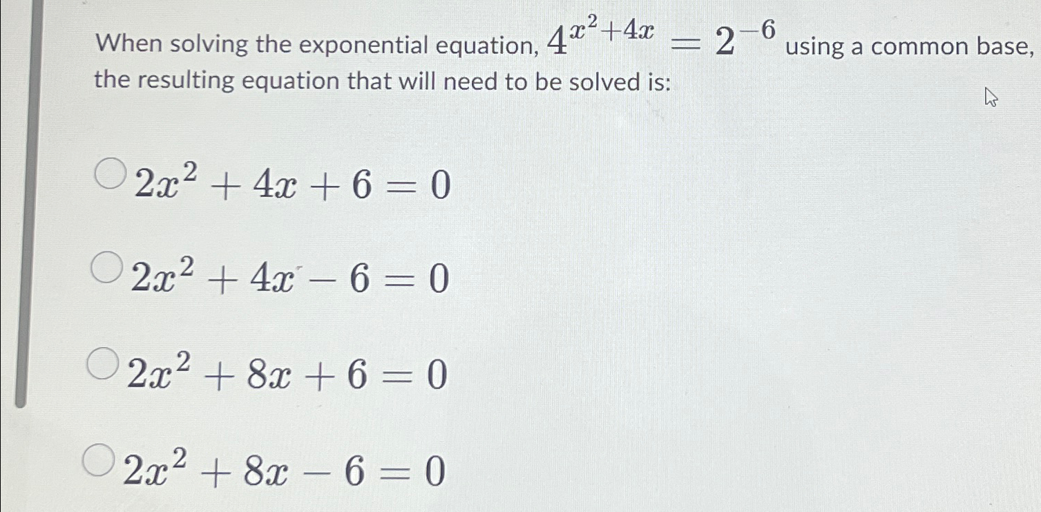 Solved When solving the exponential equation, 4x2+4x=2-6 | Chegg.com