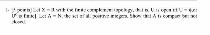 Solved 1- [5 points] Let X = R with the finite complement | Chegg.com