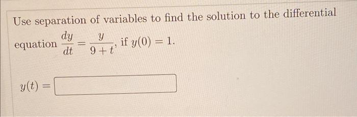 Solved Use separation of variables to find the solution to | Chegg.com