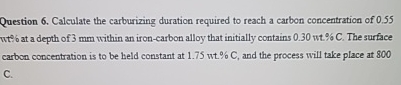 Solved Question 6. ﻿Calculate the carburizing duration | Chegg.com