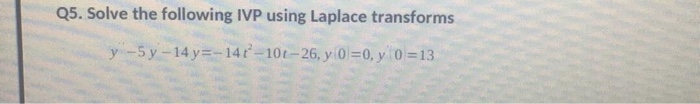 Solved Q5. Solve the following IVP using Laplace transforms | Chegg.com