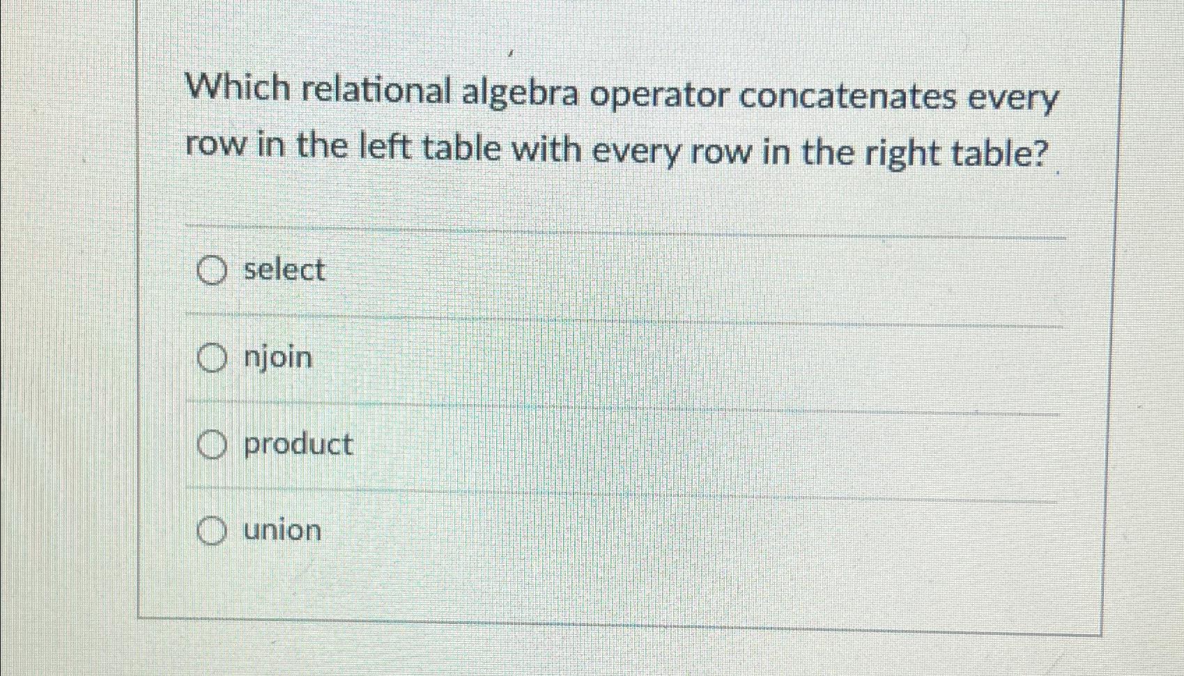 Solved Which relational algebra operator concatenates every | Chegg.com