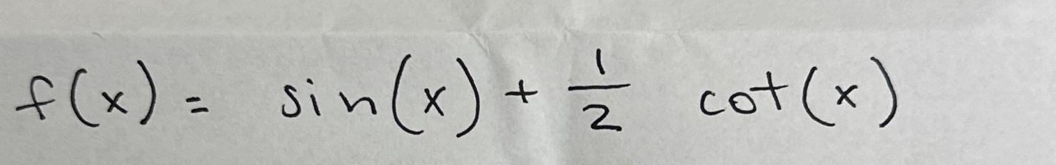 Solved f(x)=sin(x)+12cot(x) | Chegg.com