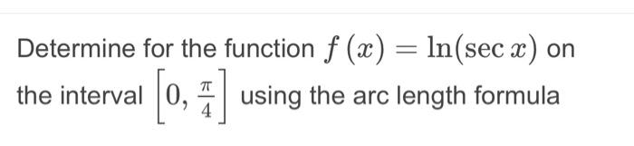 Solved Determine for the function f (x) = ln(sec x) on the | Chegg.com