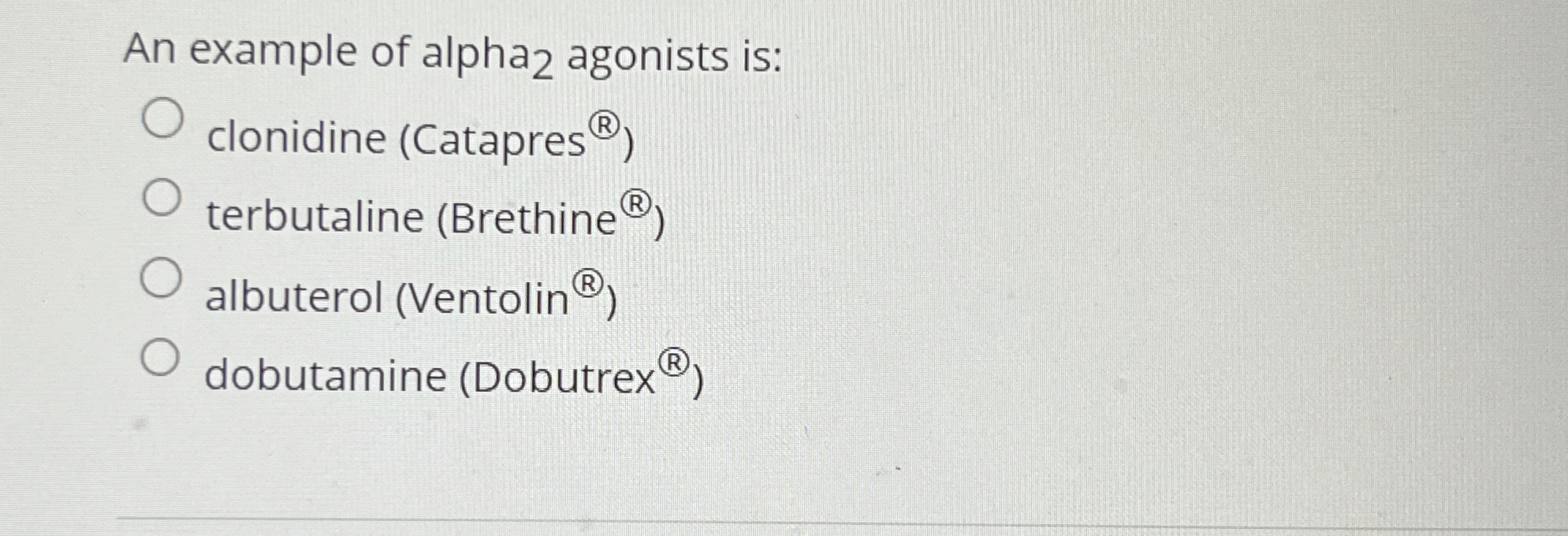 Solved An example of alpha 2 ﻿agonists is:clonidine | Chegg.com