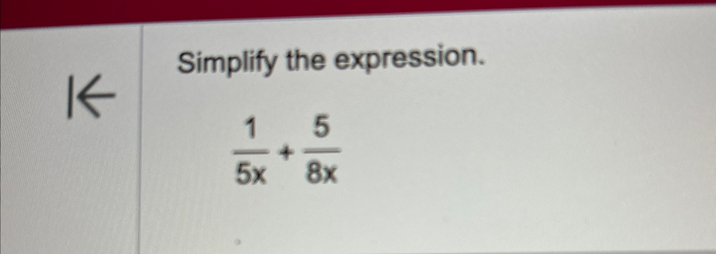 Solved Simplify the expression.15x+58x | Chegg.com