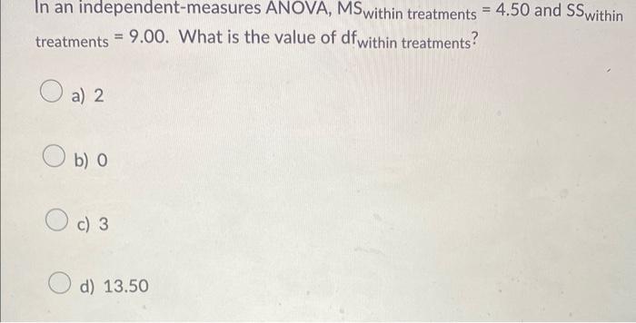 Solved In an independent-measures ANOVA, MSwithin treatments | Chegg.com