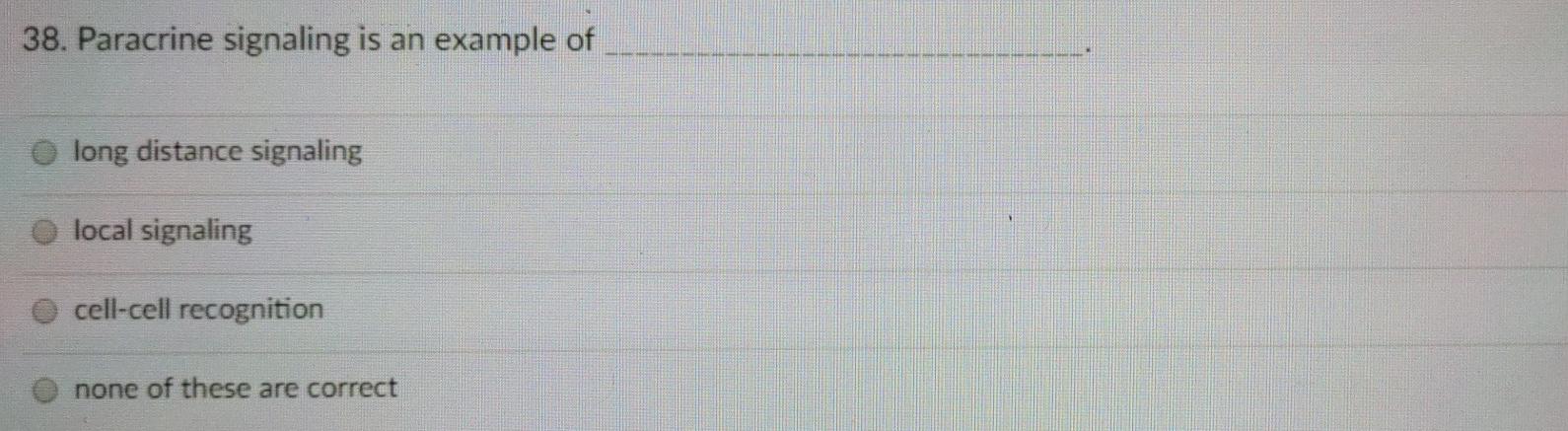 Solved 38. Paracrine signaling is an example of long | Chegg.com