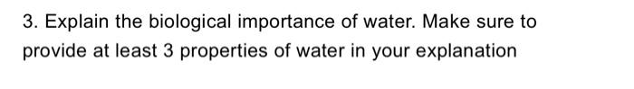 Solved 3. Explain the biological importance of water. Make | Chegg.com