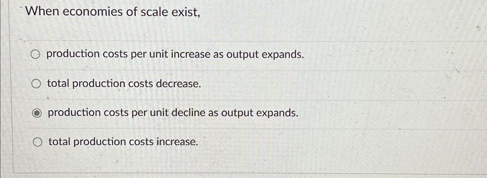 Solved When economies of scale exist,production costs per | Chegg.com