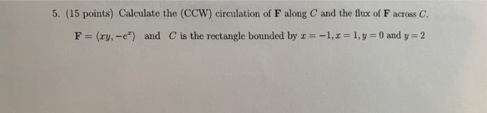 Solved 5. (15 points) Calculate the (CCW) circulation of F | Chegg.com