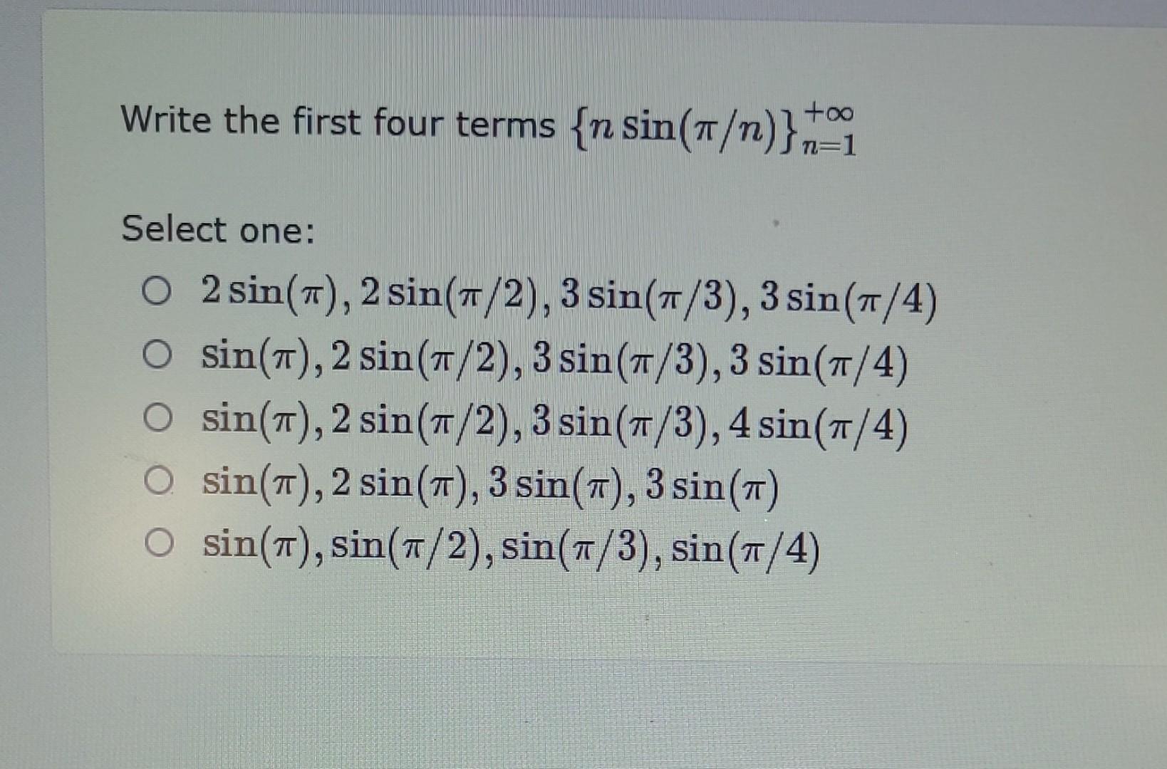 Solved Write the first four terms {nsin(π/n)}n=1+∞ Select | Chegg.com