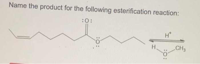 Solved Name the product for the following esterification | Chegg.com