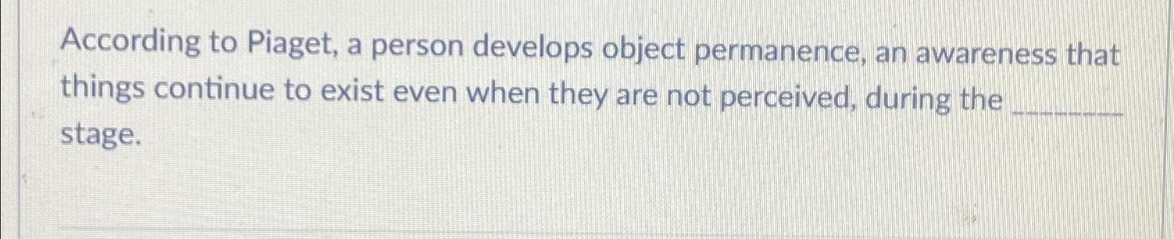 Solved According to Piaget, a person develops object | Chegg.com