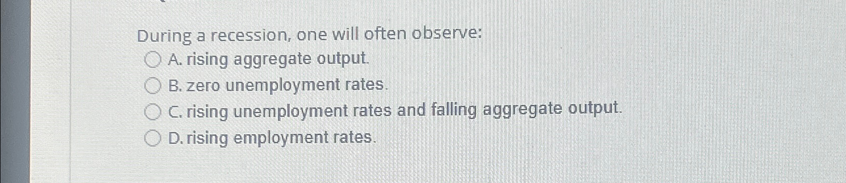 Solved During a recession, one will often observe:A. ﻿rising | Chegg.com