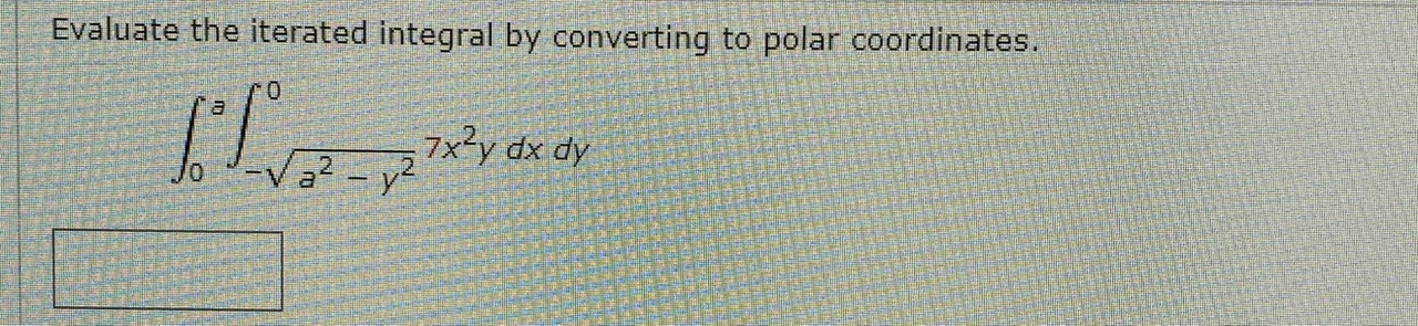 Solved Evaluate the iterated integral by converting to polar | Chegg.com