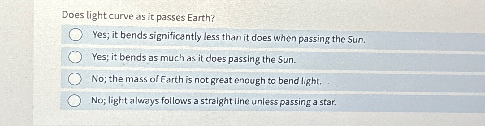 Solved Does light curve as it passes Earth?Yes; it bends | Chegg.com