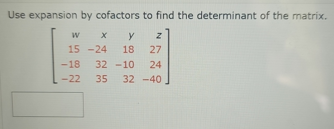 Solved Use expansion by cofactors to find the determinant of | Chegg.com