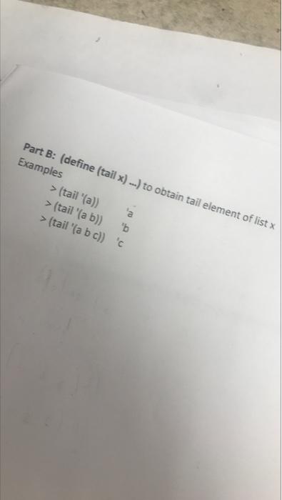 Solved Part B: (define (tail x) ...) to obtain tail element | Chegg.com