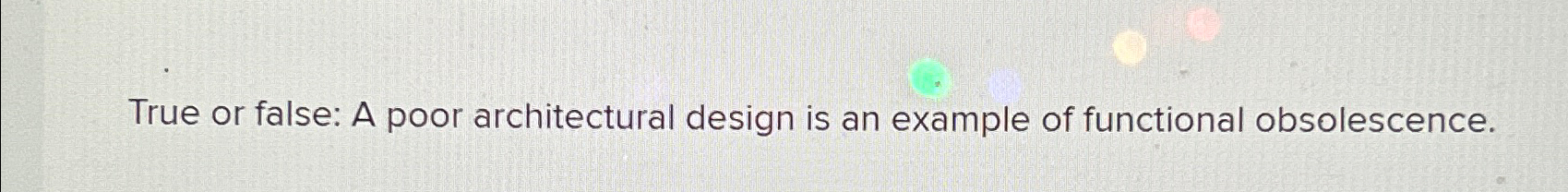 Solved True or false: A poor architectural design is an | Chegg.com