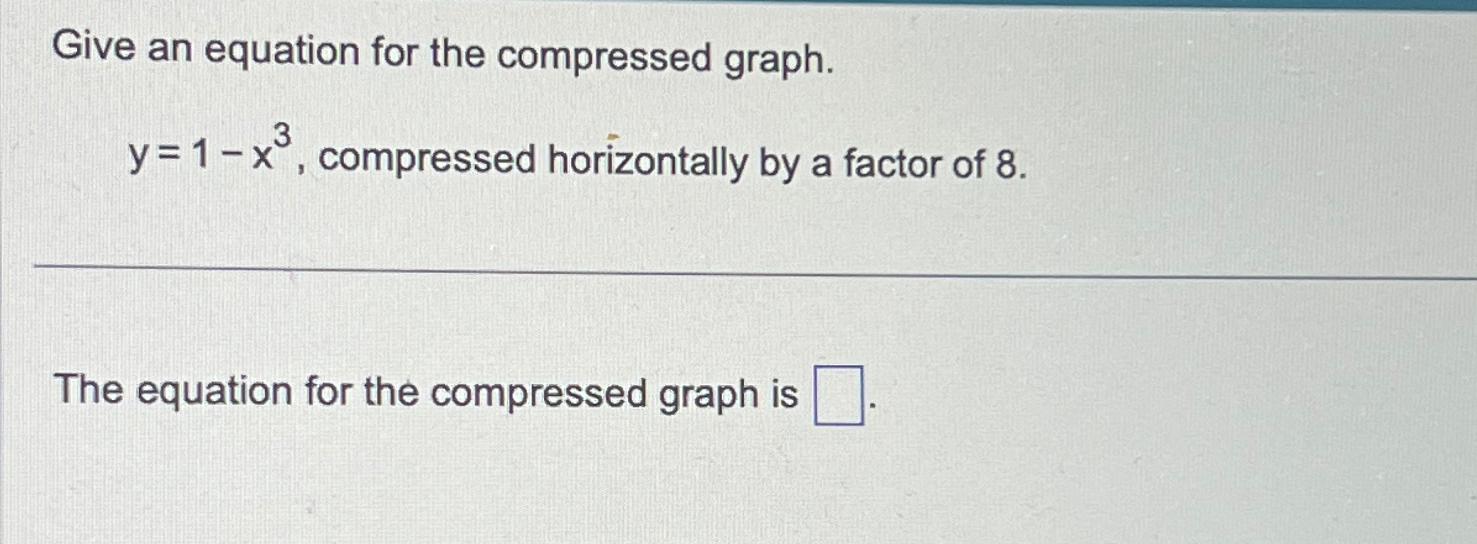 Solved Give an equation for the compressed graph.y=1-x3, | Chegg.com