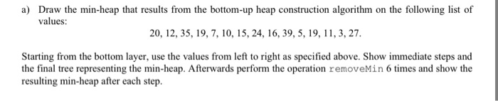 Solved a) Draw the min-heap that results from the bottom-up | Chegg.com