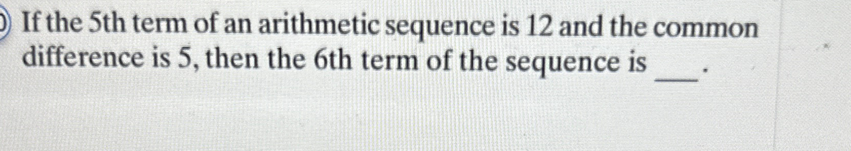 Solved If the 5 ﻿th term of an arithmetic sequence is 12 | Chegg.com