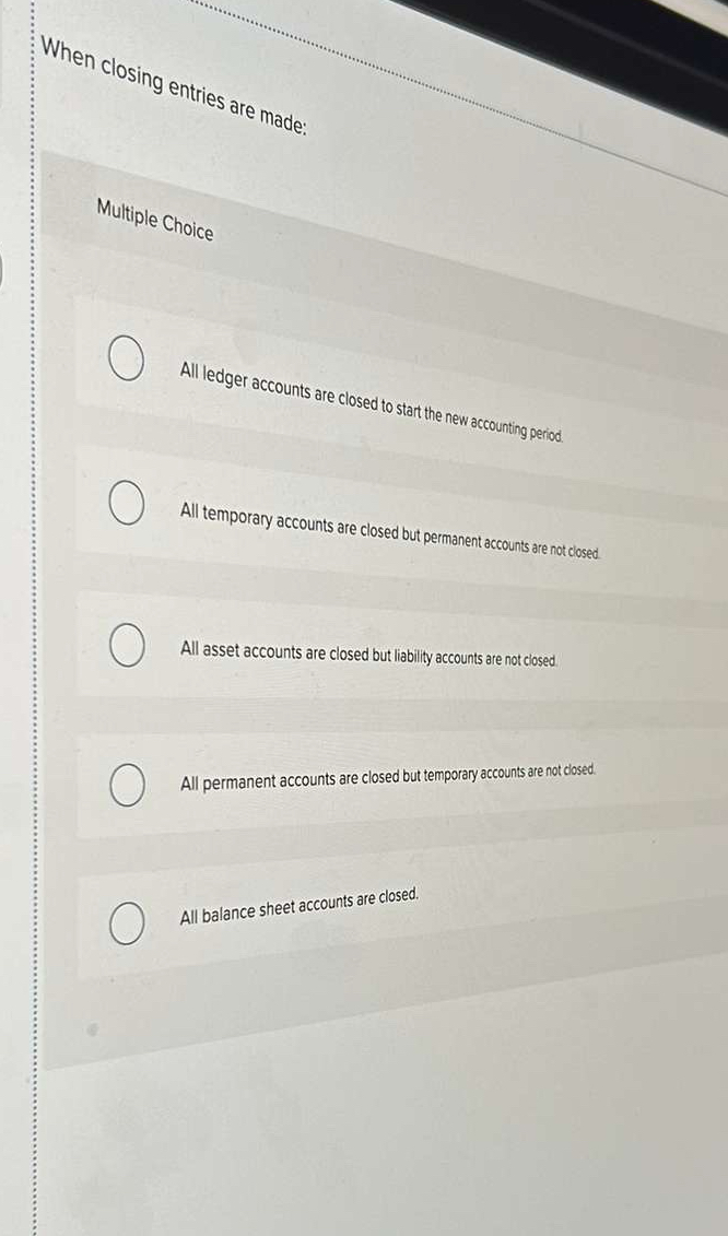 Solved When closing entries are made:Multiple ChoiceAll | Chegg.com