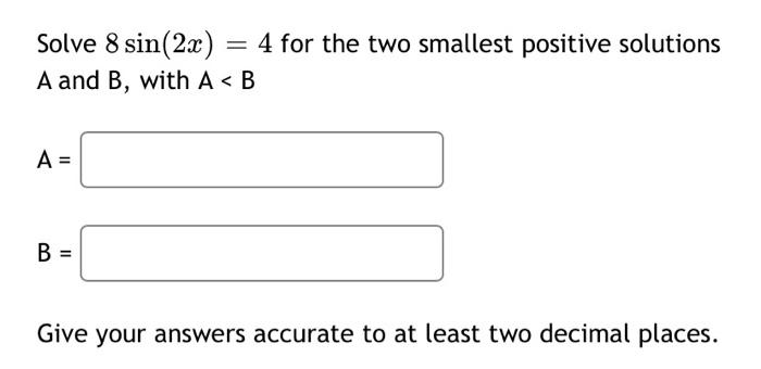 Solved Solve 8sin(2x)=4 for the two smallest positive | Chegg.com