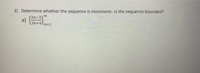 Solved 2) Determine whether the sequence is monotonic. Is | Chegg.com