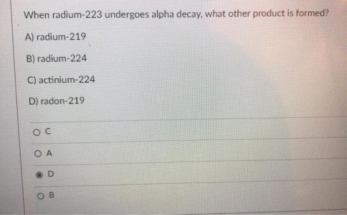 Solved When radium-223 undergoes alpha decay, what other | Chegg.com