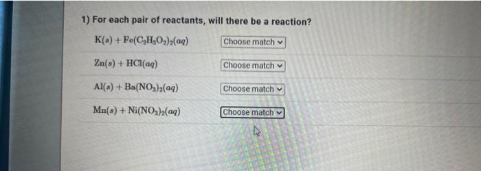 Solved 1) For each pair of reactants, will there be a | Chegg.com