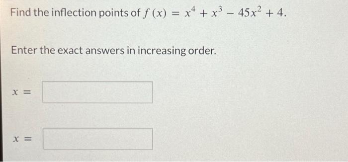 Solved Find The Inflection Points Of F X X4 X3−45x2 4 Enter