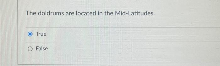 Solved The doldrums are located in the Mid-Latitudes. True | Chegg.com